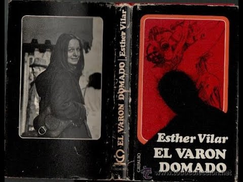 El Varón Domado-Esther Vilar (parte 1) - YouTube