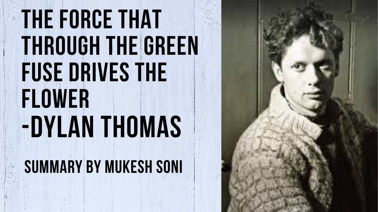The Force That Through The Green Fuse Drives The Flower | DYLAN THOMAS ...