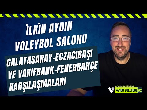İLKİN AYDIN VOLEYBOL SALONU, GALATASARAY-ECZACIBAŞI VE VAKIFBANK-FENERBAHÇE MAÇLARI