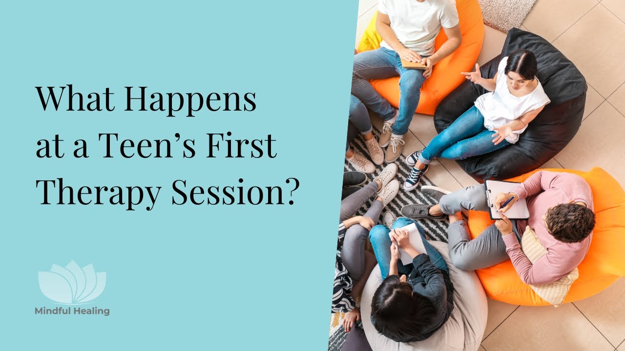 What Happens at a Teen’s First Therapy Session? | Mindful Healing, LLC ...