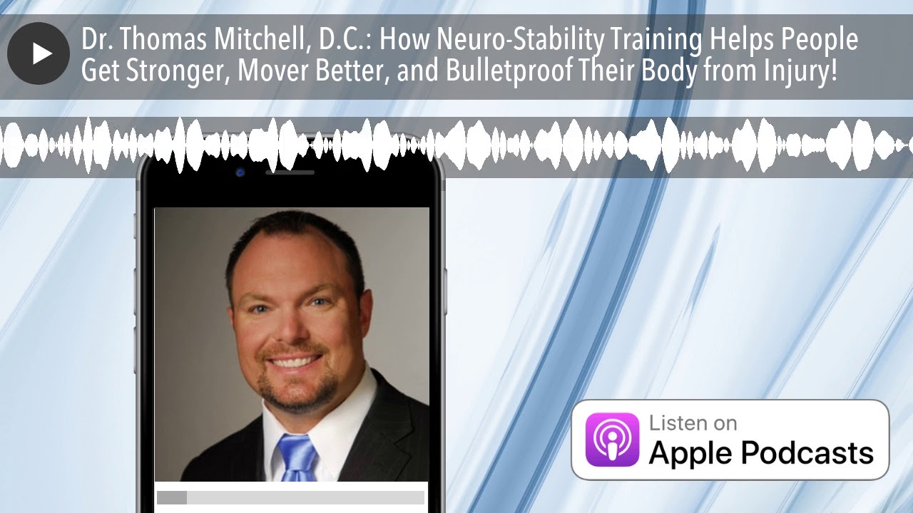 Dr. Thomas Mitchell, D.C.: How Neuro-Stability Training Helps People ...