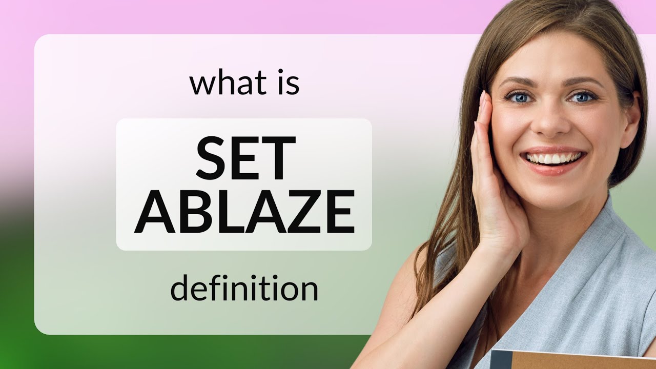 Set ablaze • what is SET ABLAZE definition - YouTube