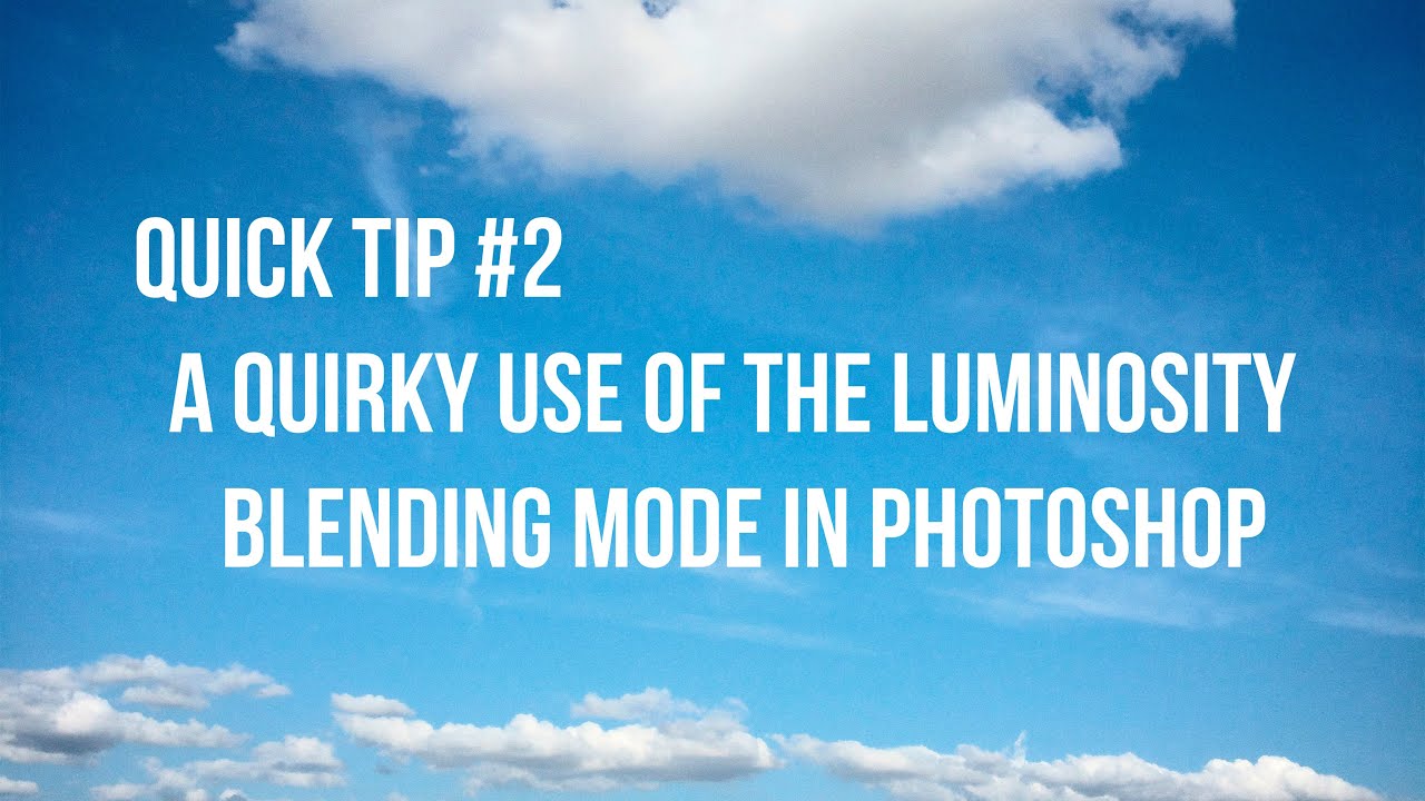 QUICK TIP #2 A QUIRKY USE OF THE LUMINOSITY BLENDING MODE IN PHOTOSHOP ...