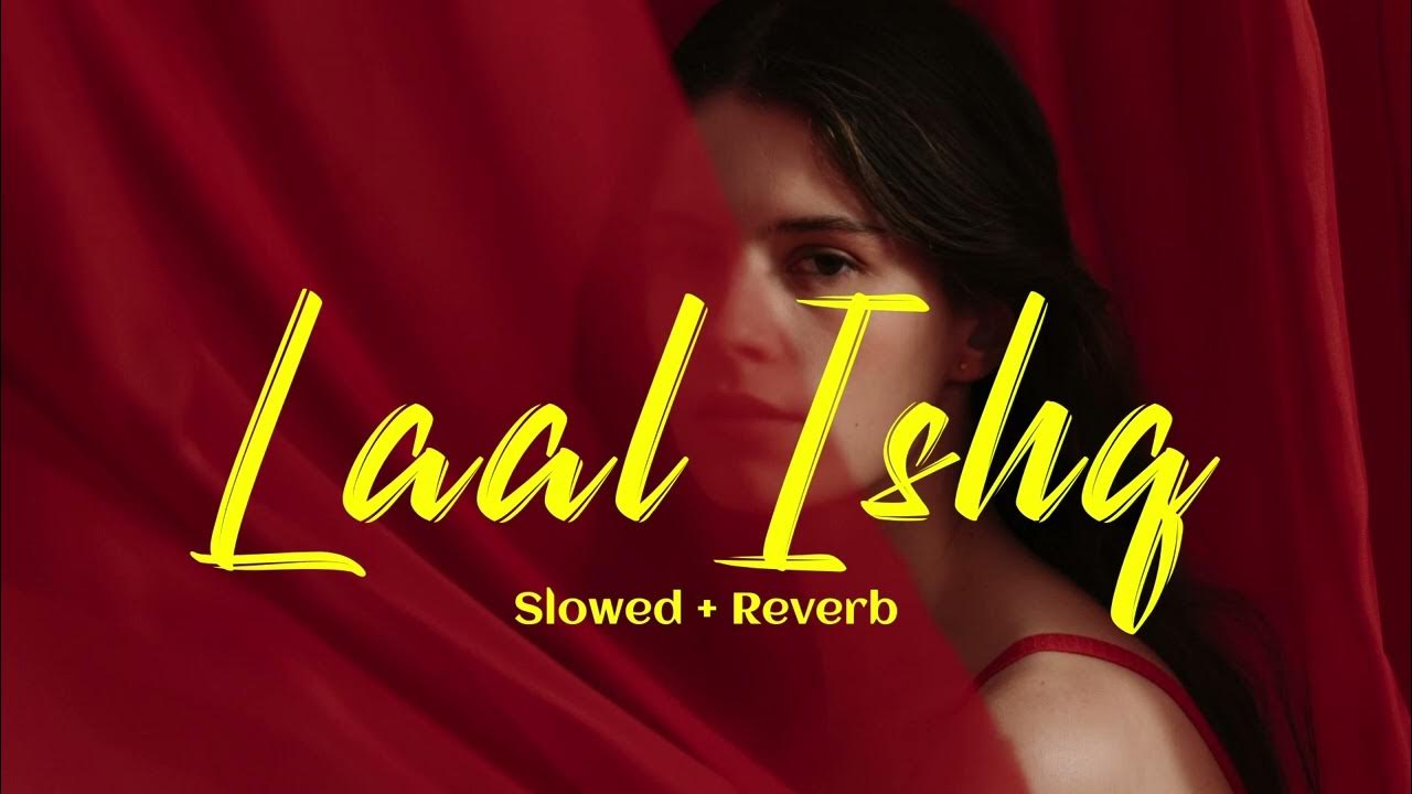Laal Ishq (Slowed + Reverb) | Lofi Song | Ramleela | Arijit Singh - YouTube