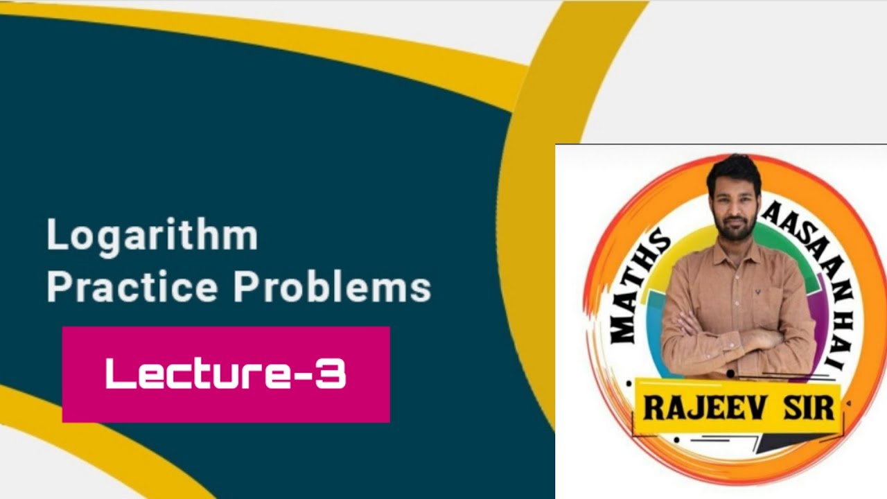 #3.LOGARITHM || IIT-JEE/CBSE || PROBLEMS || MATHS AASAAN HAI || RAJEEV SIR - YouTube