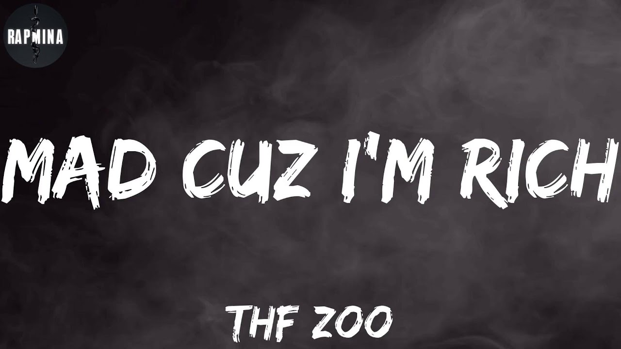 THF ZOO - Mad Cuz I'm Rich (Lyrics) - YouTube
