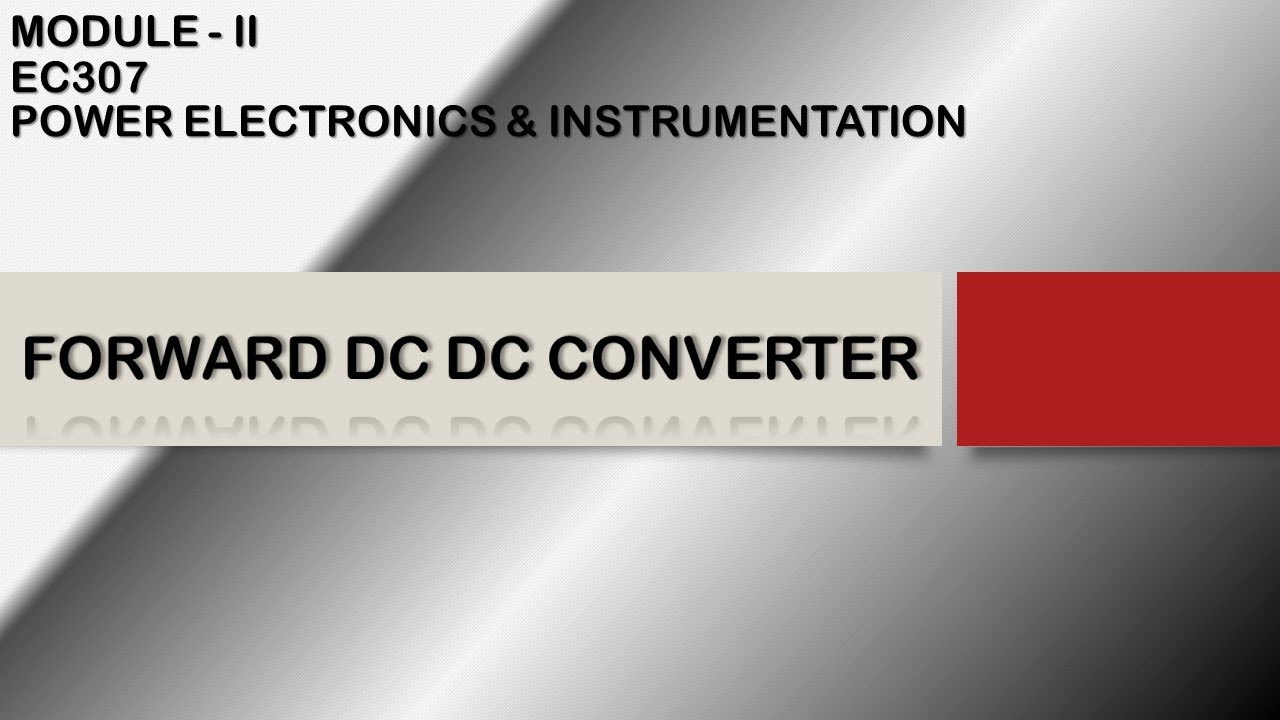 FORWARD DC DC CONVERTER | EC307 | POWER ELECTRONICS AND INSTRUMENTATION ...