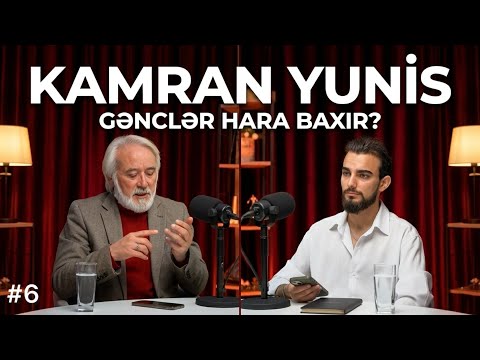 Gənclər Hara Baxır? - AKTYOR KAMRAN YUNİS (6.Bölüm)