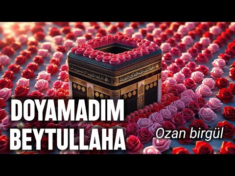 DOYAMADIM BEYTULLAHA OZAN BİRGÜL KABE İLAHİSİ