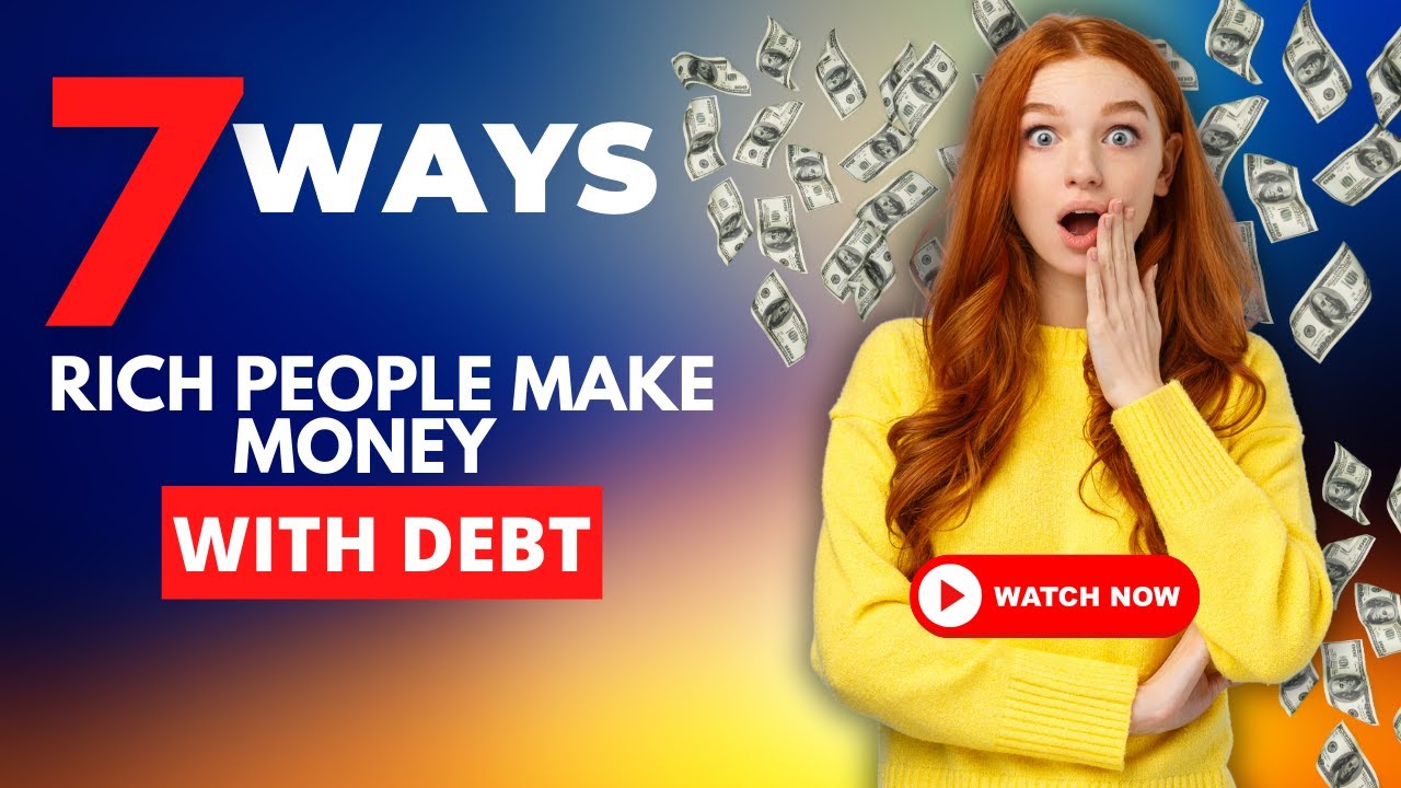 7 Best Ways Rich People Make Money With Debt: Make Money - YouTube