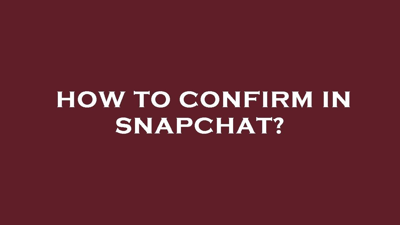 How to confirm in snapchat? - YouTube