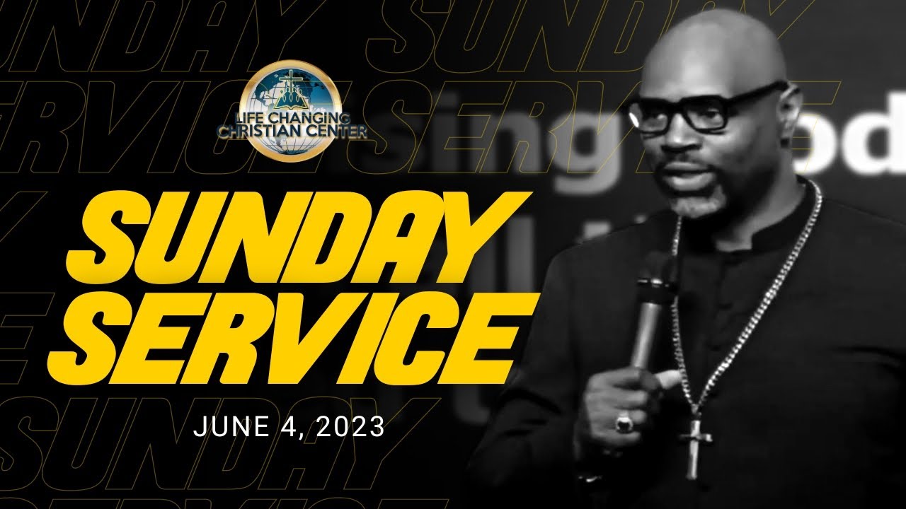 Life Changing Christian Center | Sunday Service | 6.4.23 #SundayService ...