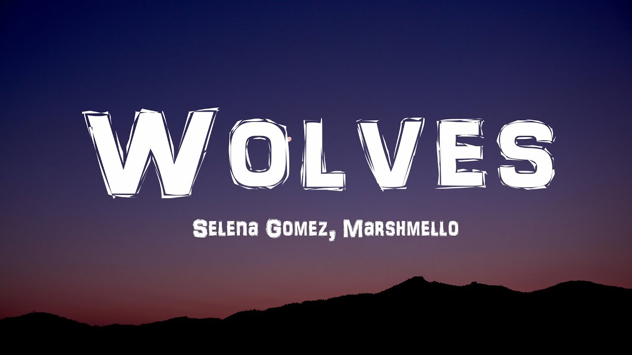 Selena Gomez, Marshmello - Wolves (Lyrics) - YouTube