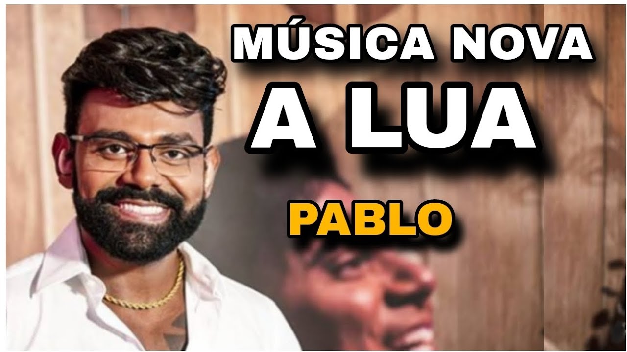 PABLO MÚSICA NOVA ( A LUA ) PEGA AS TUAS COISAS E VEM MORAR NA MINHA VIDA - YouTube