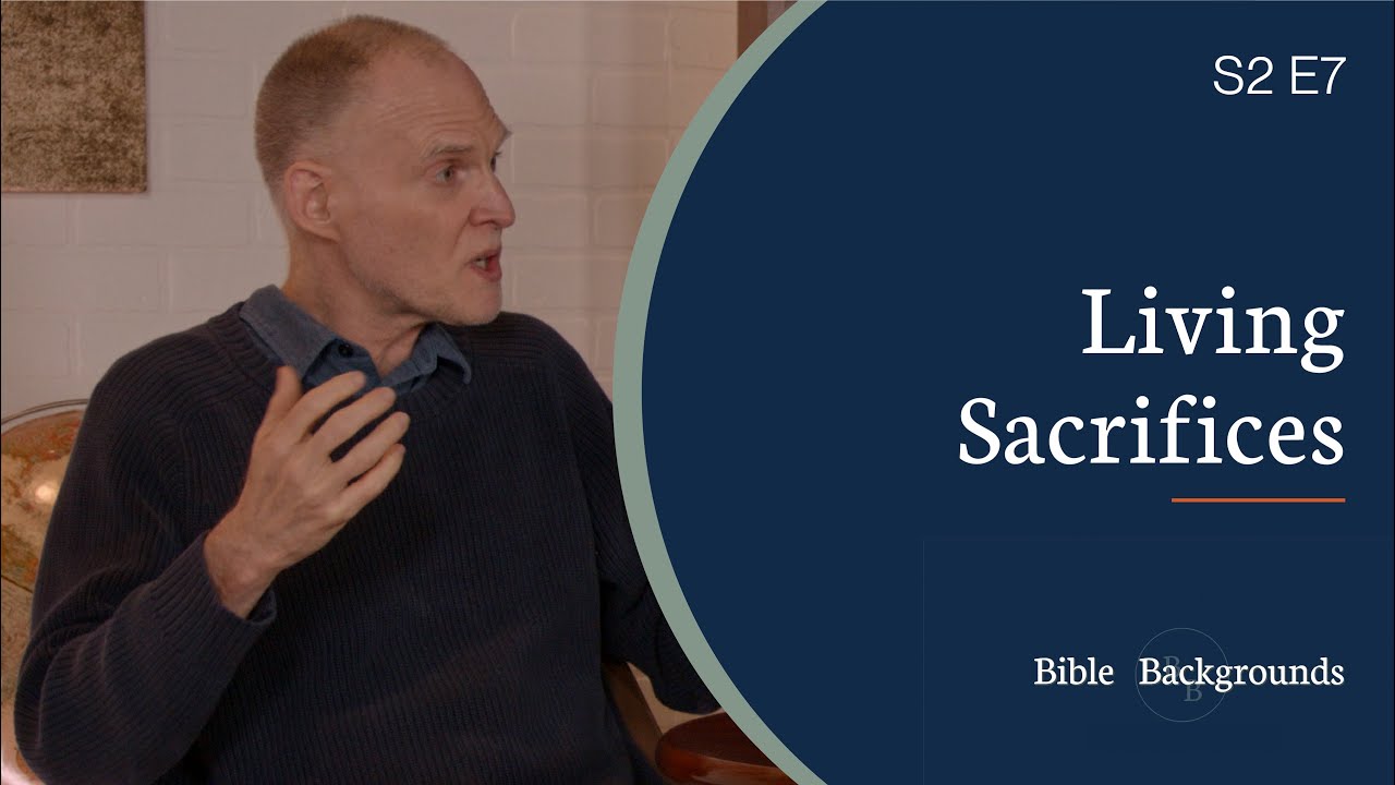 Living Sacrifices | Bible Backgrounds S2 E7 - YouTube