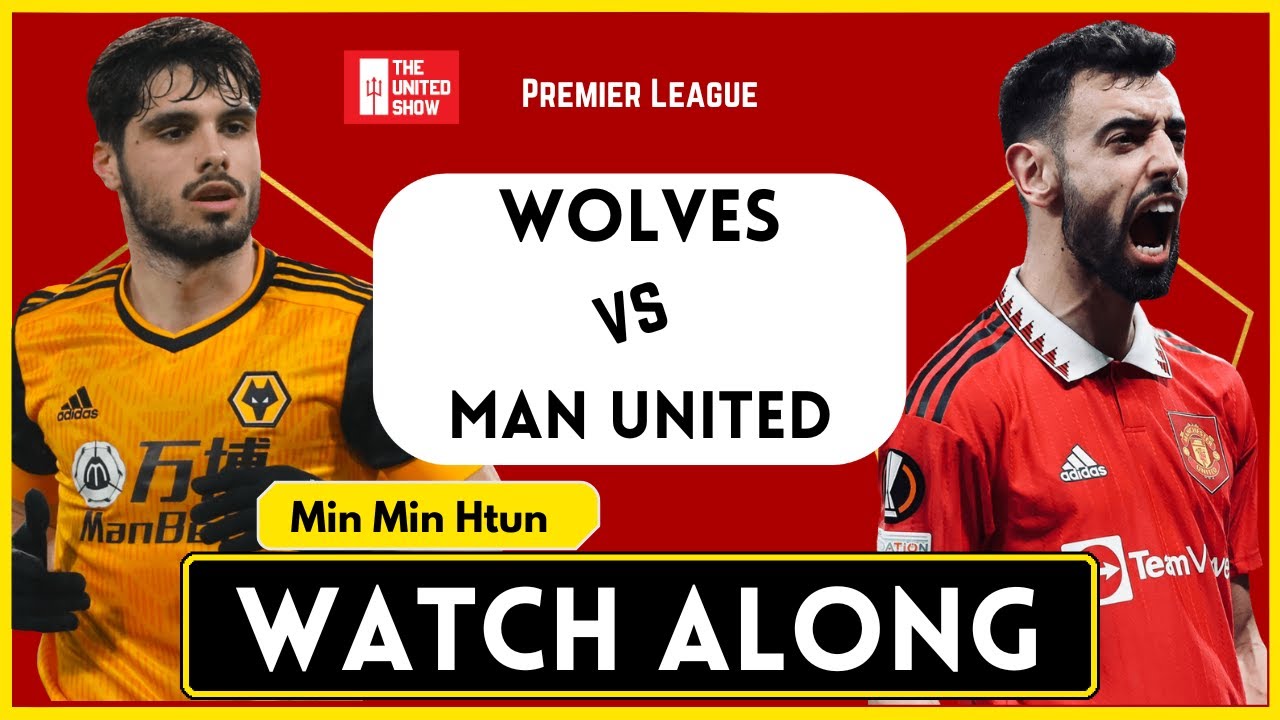 WOLVES vs MANCHESTER UNITED | Live Watch Along With Min Min Htun - YouTube