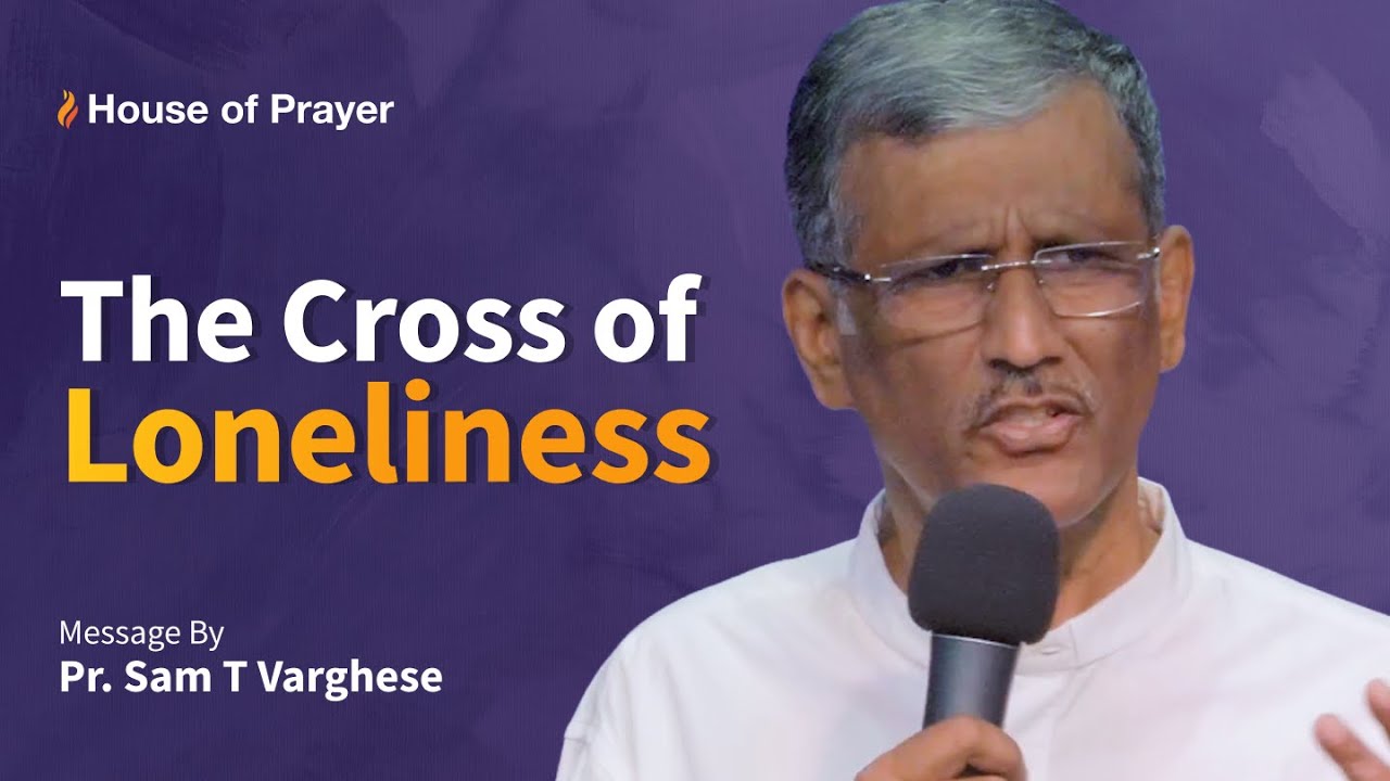 The Cross of Loneliness | English Christian Message | Pr. Sam T Varghese - YouTube