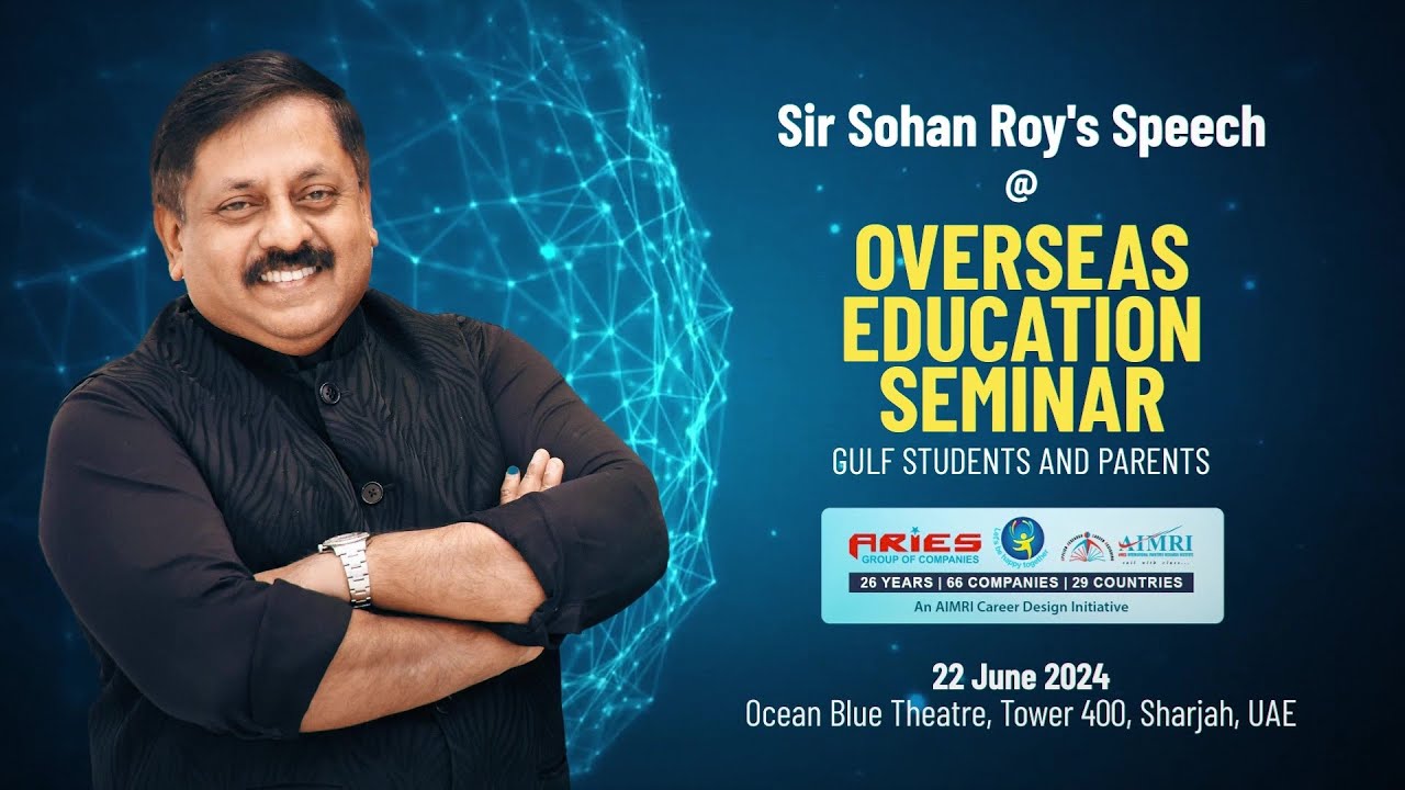 Sir Sohan Roy's Speech @ Overseas Education Seminar, Sharjah, UAE ...