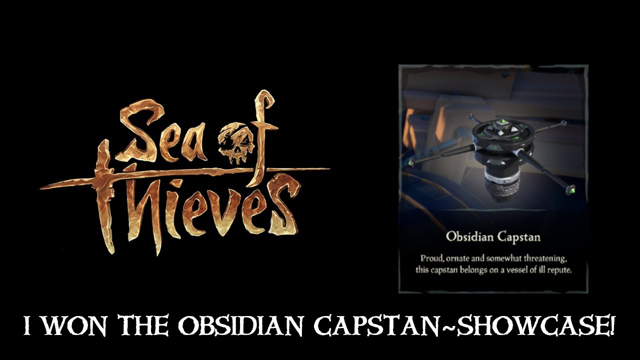 I WON THE OBSIDIAN CAPSTAN! MY SHIP SET SHOWCASE! (Sea of Thieves ...