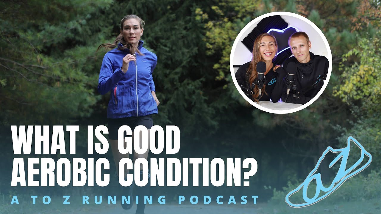 What is good aerobic condition? | AtoZrunning Podcast, ep 185 - YouTube