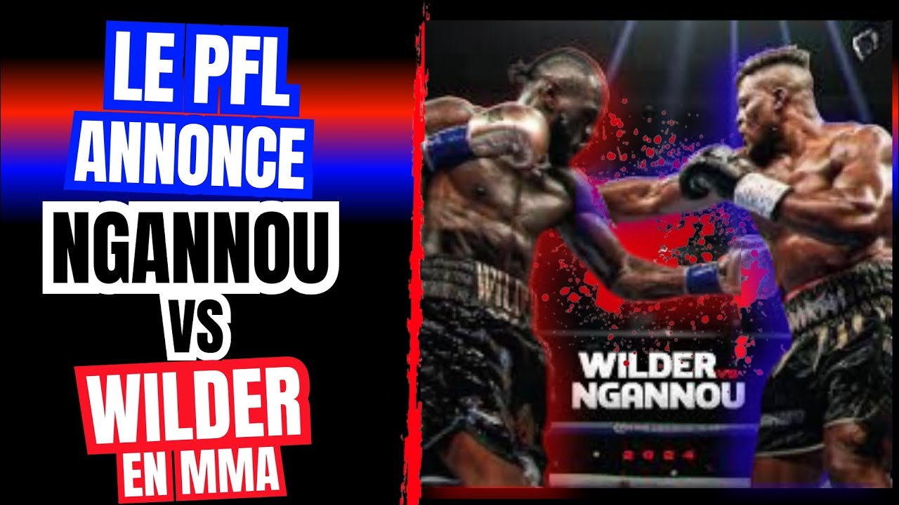 🚨Le PFL ANNONCE NGANNOU vs DEONTAY WILDER en SUPER FIGHT MMA en 2024 😱 ...