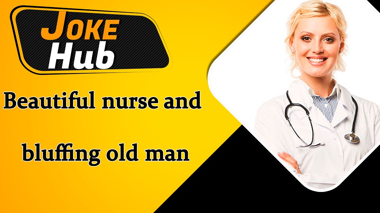 Beautiful nurse and bluffing old man | Jokes - YouTube