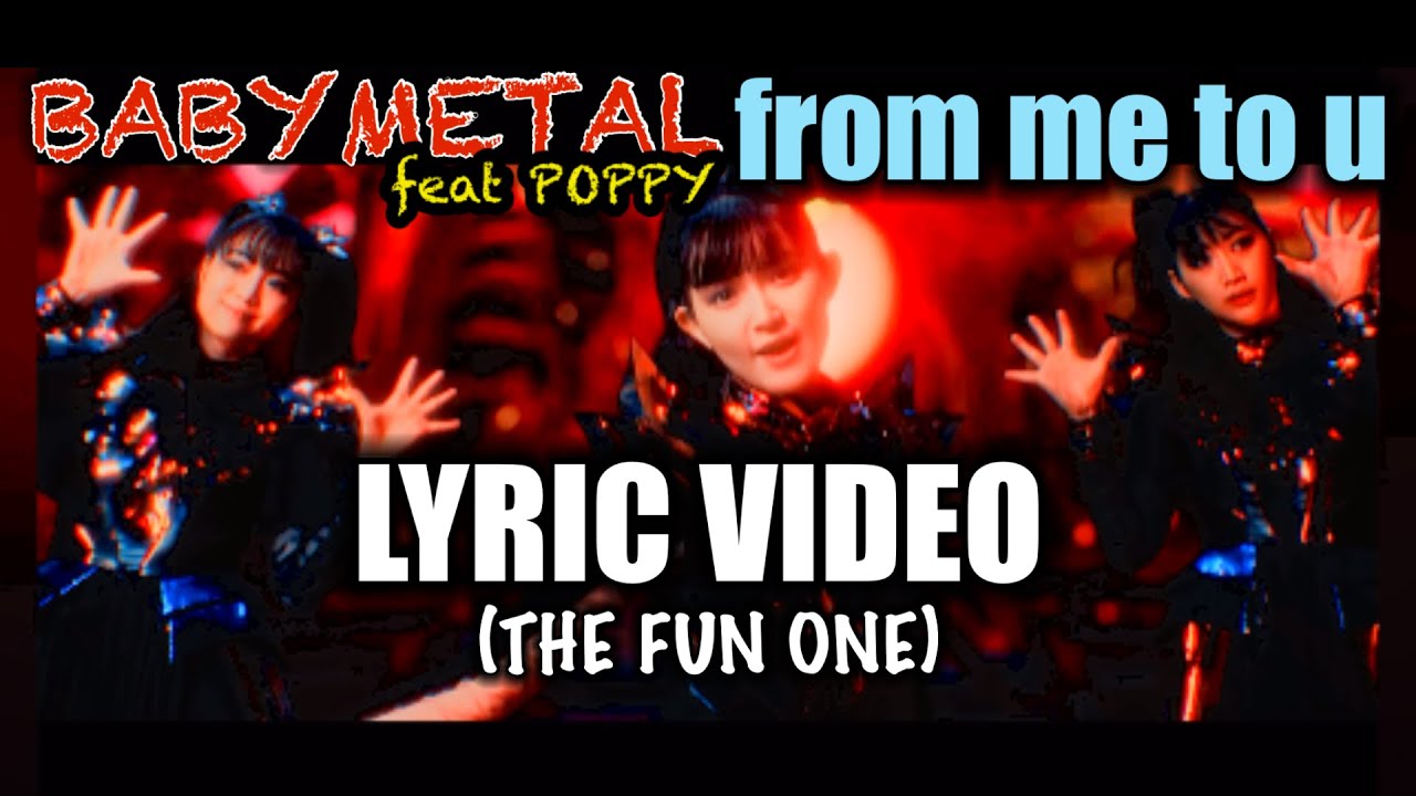 from me to u - THE FUN LYRIC VIDEO - BABYMETAL feat POPPY - YouTube