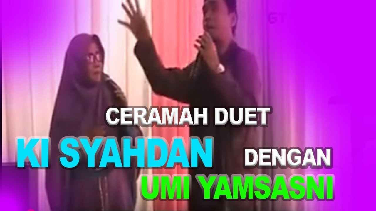 CERAMAH DUET KI SYAHDAN & UMI YAMSASMI | PERNIKAHAN | PART 1 - YouTube