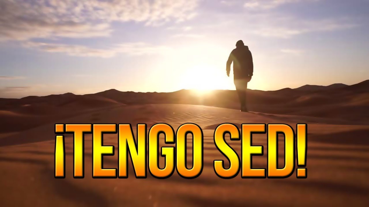 ¡TENGO SED! - YouTube
