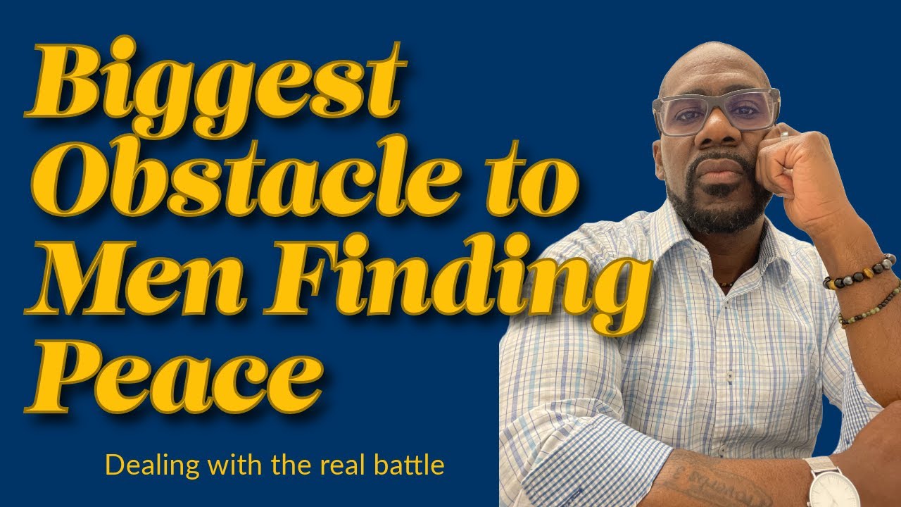 Biggest Obstacle for Men Finding Peace - YouTube