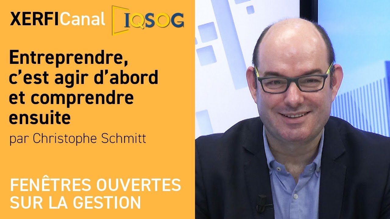 Entreprendre, c’est agir d’abord et comprendre ensuite [Christophe ...