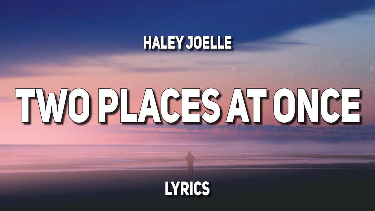 Haley Joelle - Two Places at Once (Lyrics) | "You don’t want me now ...