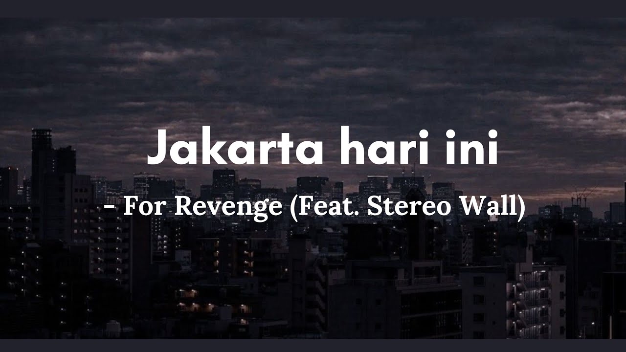 Jakarta hari ini - For Revenge (Feat. Stereo Wall) lirik lagu ...