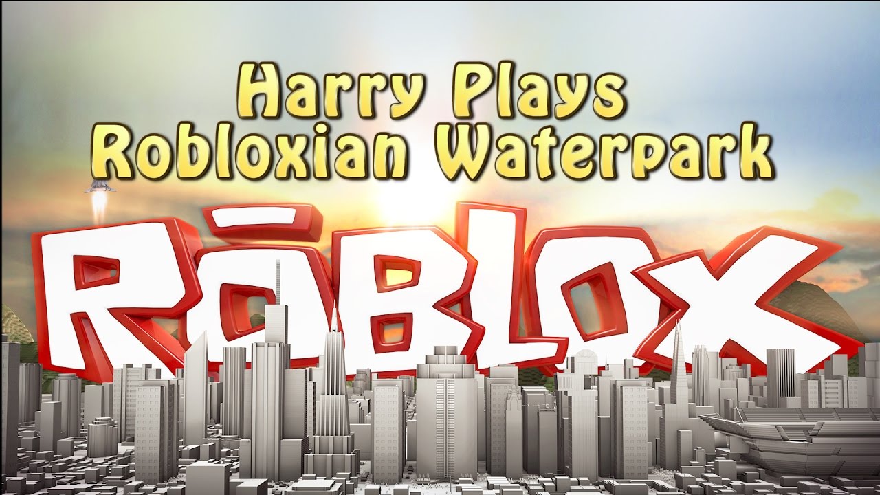 Harry Plays - ROBLOX Robloxian Waterpark Let's Play - YouTube