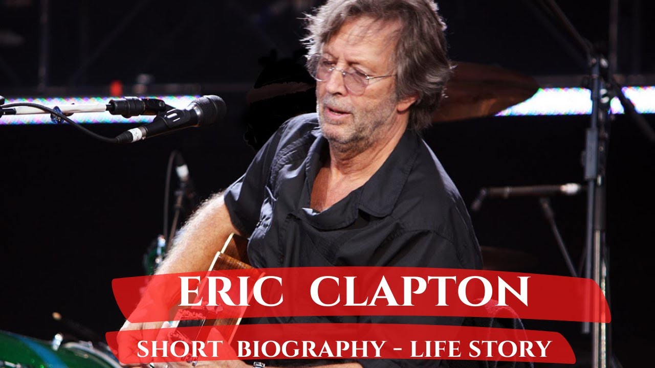 Eric Clapton - Short Biography (Life Story) - YouTube