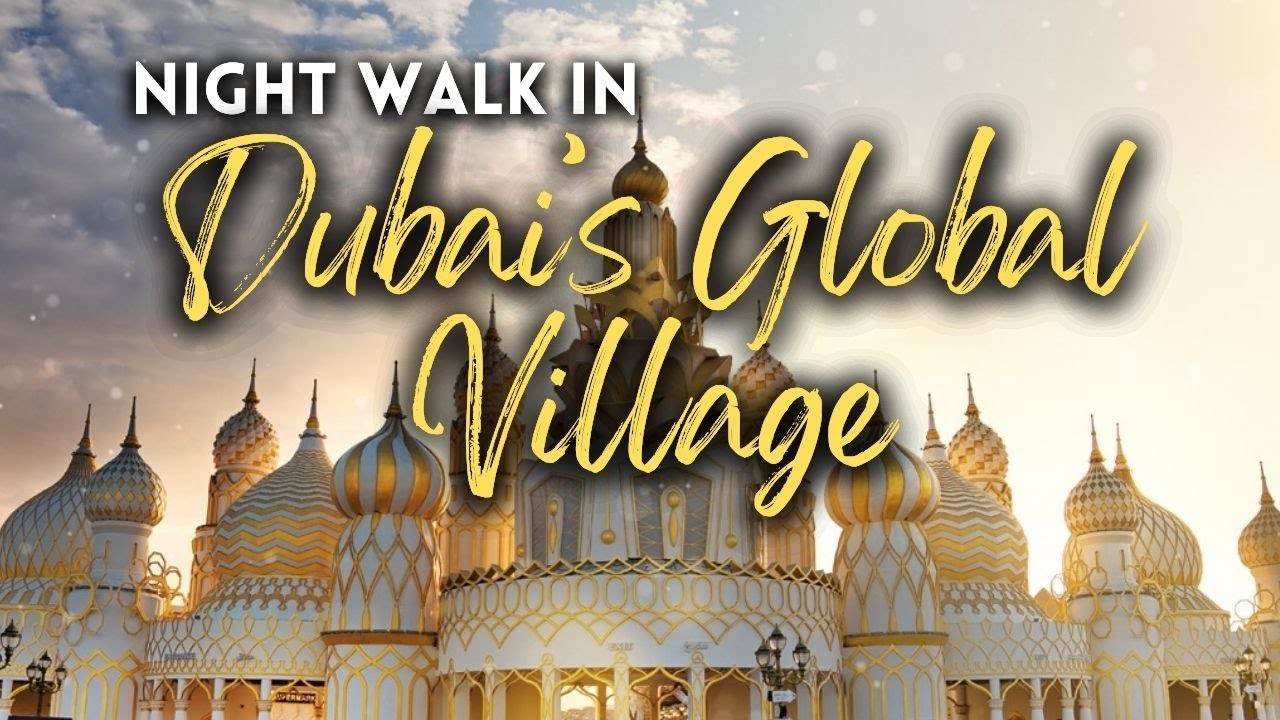 Global Village Walking Tour | Explore the world | Global Village Dubai ...