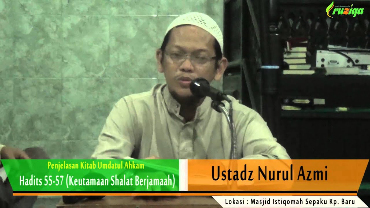 Ustadz Nurul Azmi - Umdatul Ahkam Hadits 55-57 (Keutamaan Shalat ...