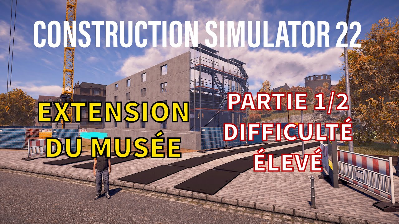CONSTRUCTION SIMULATOR 22 EUROPE EXTENSION DU MUSÉE DIFFICULTÉ ÉLEVÉ ...