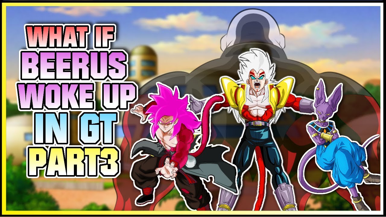 What if Beerus Woke up in GT?- Part 3 - YouTube