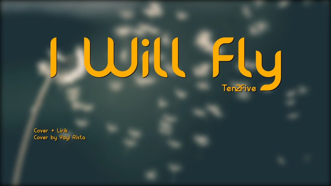 I WILL FLY - TEN2FIVE Cover + Lirik (Cover by Yayi Rista) - YouTube