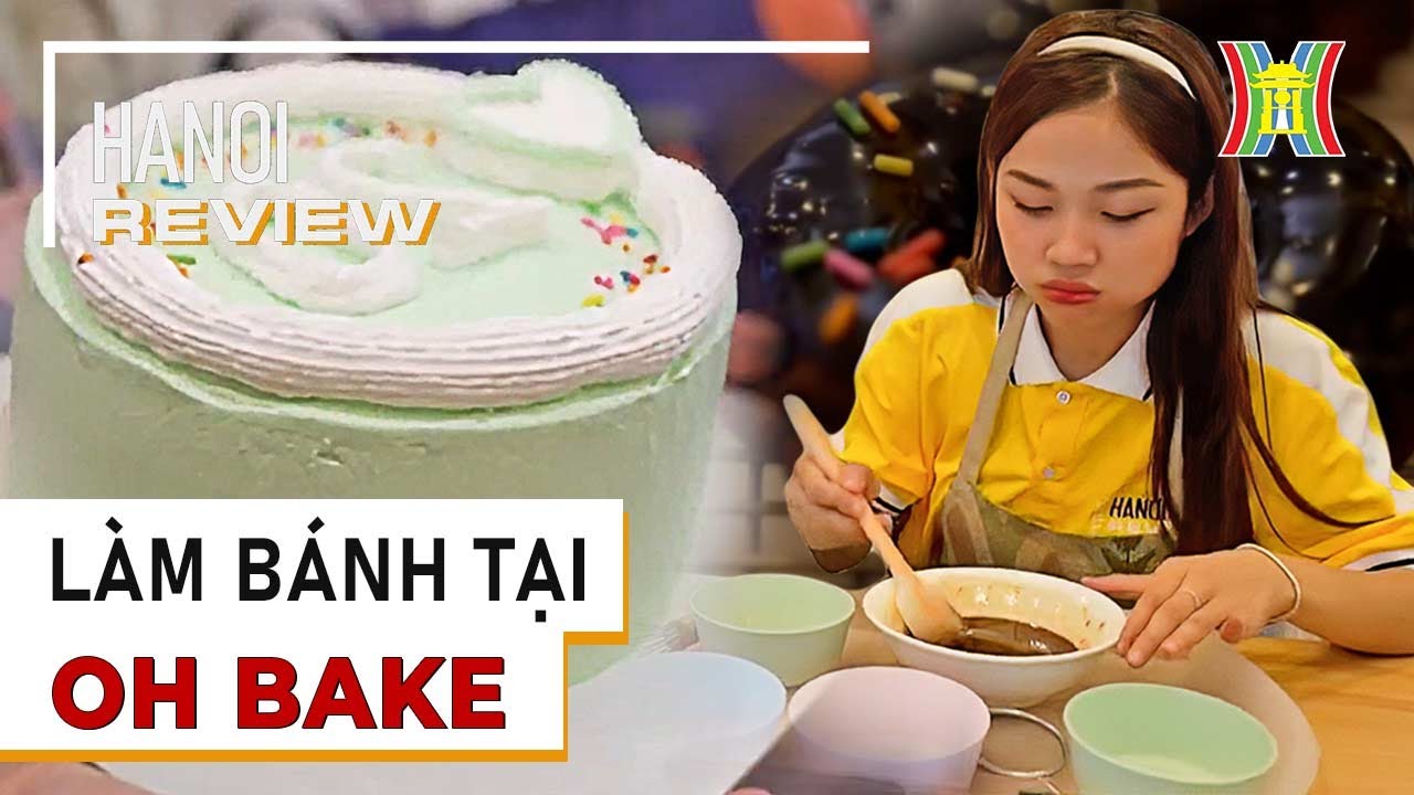 Lần đầu trải nghiệm tự làm bánh tại Oh Bake có gì đặc biệt? | HANOI ...