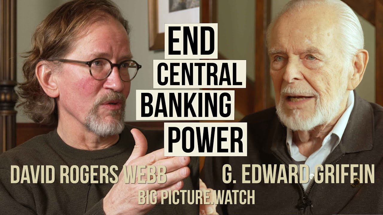 End Central Banking Power | G. Edward Griffin & David Webb discussion ...