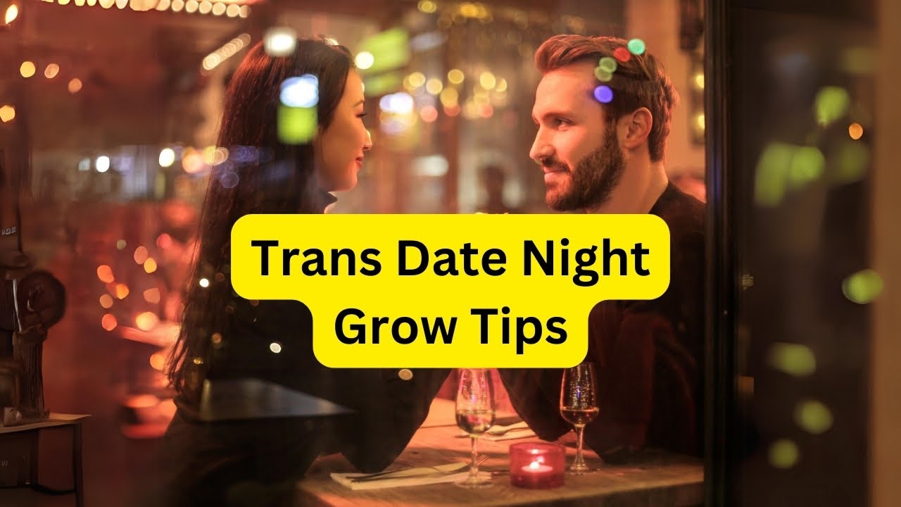 Spicy Date Night Grow Tips For a Transgender Woman - YouTube