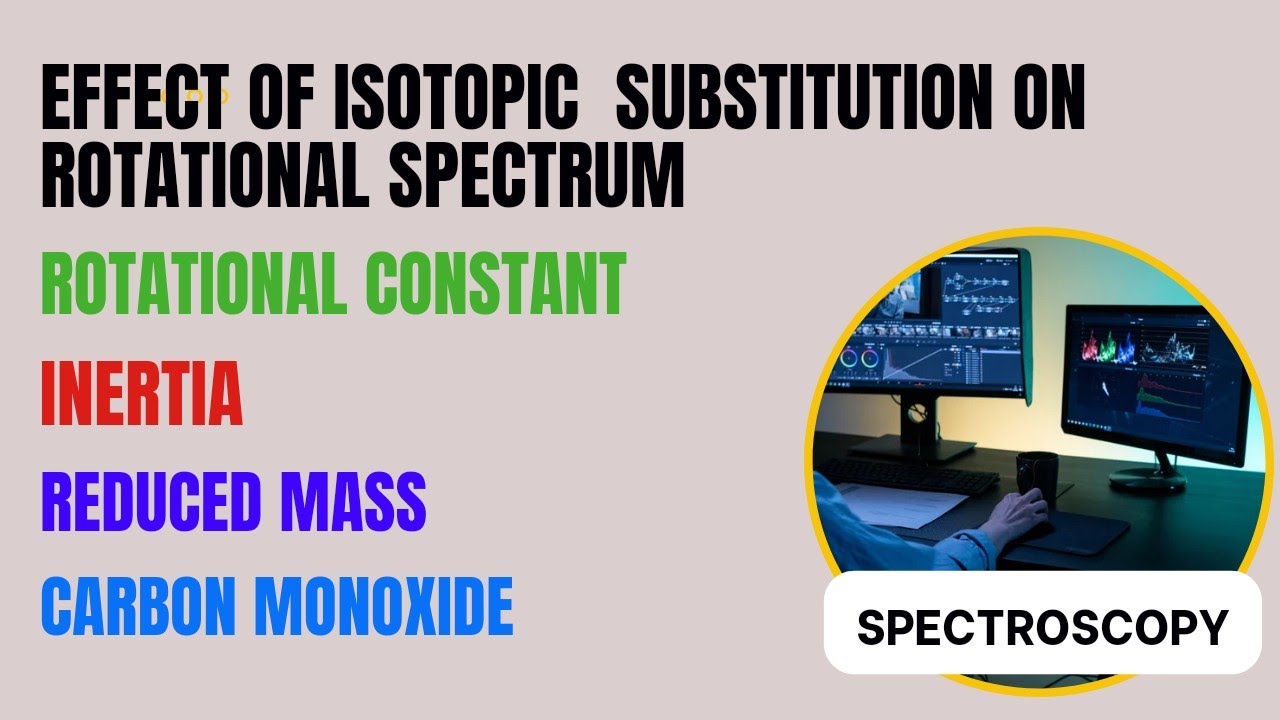 Lec-8| Effect of Isotopic Substitution on Rotational Spectrum - YouTube