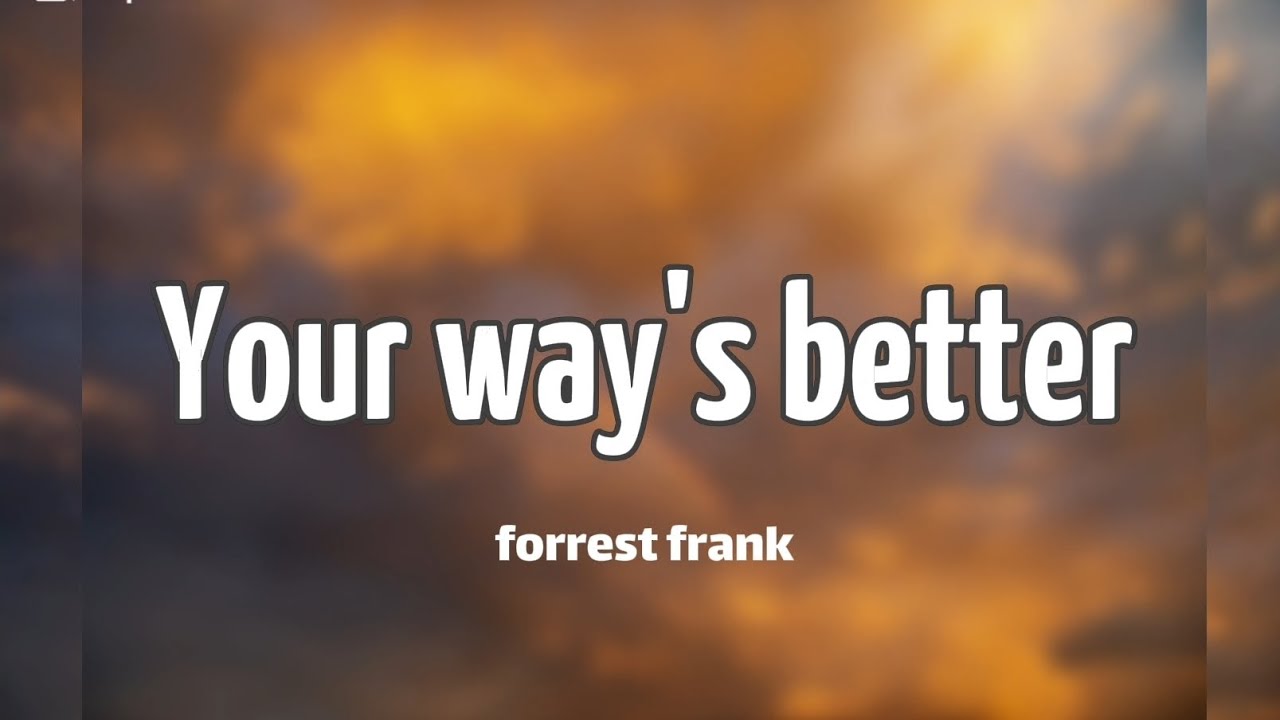 YOUR WAY'S BETTER lyrics@hiforrest music - YouTube