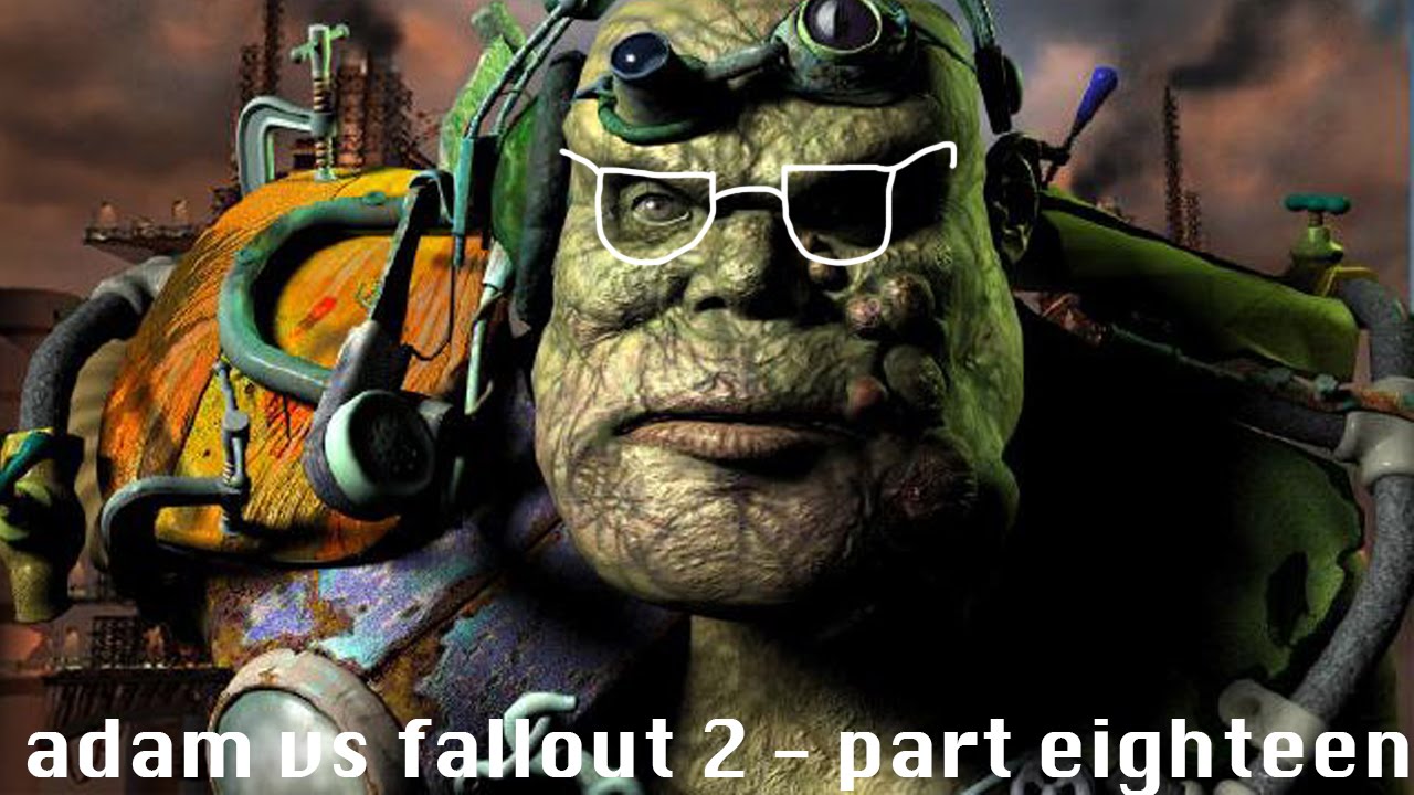 adam vs. fallout 2 (part eighteen) - YouTube