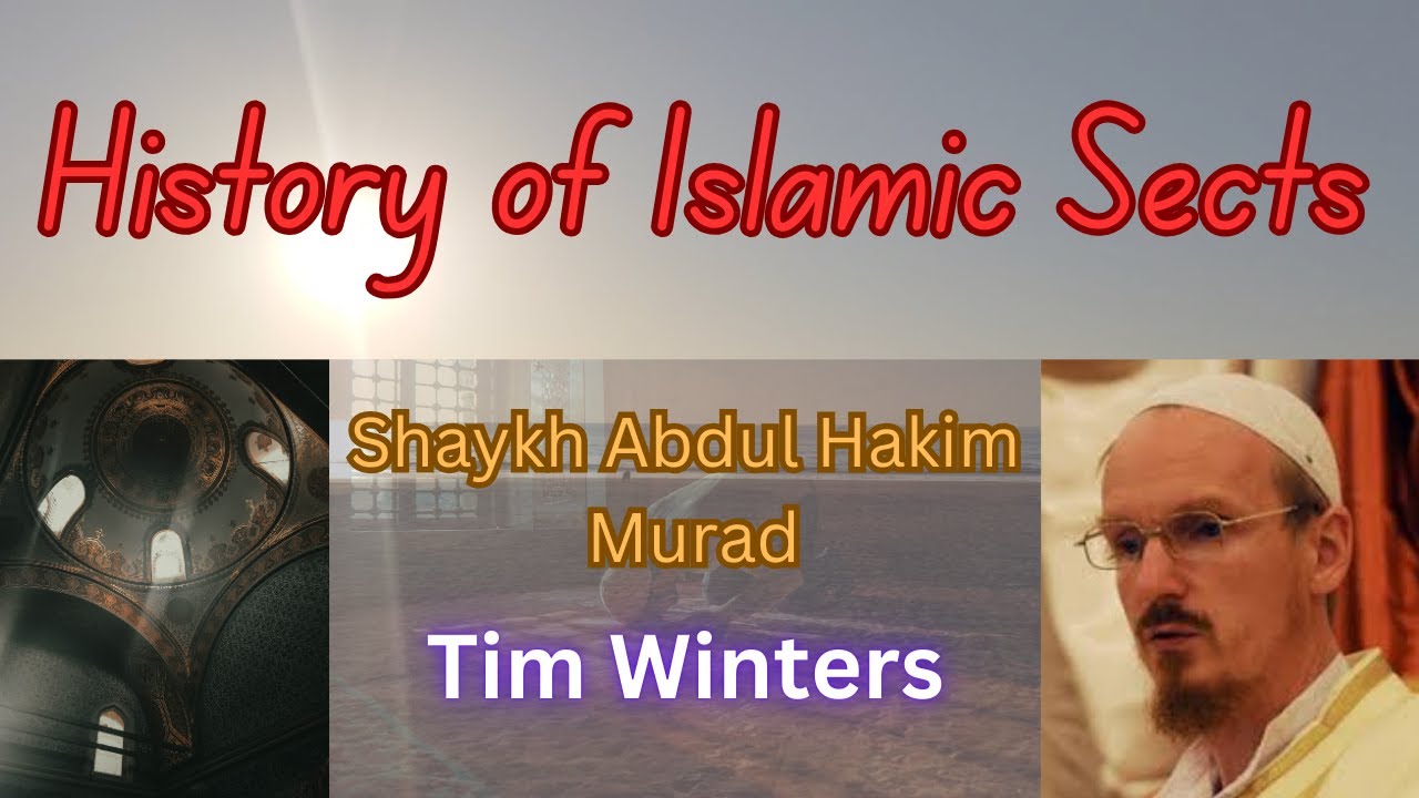 History of Islamic Sects || Shaykh Abdul Hakim Murad - YouTube