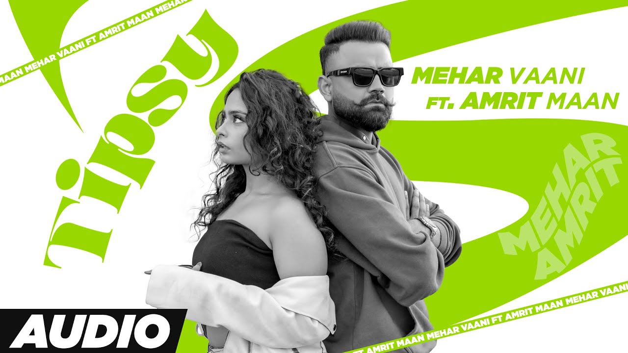 Tipsy : Mehar Vaani | Amrit Maan | Desi Crew| Mandeep Maavi| Latest ...