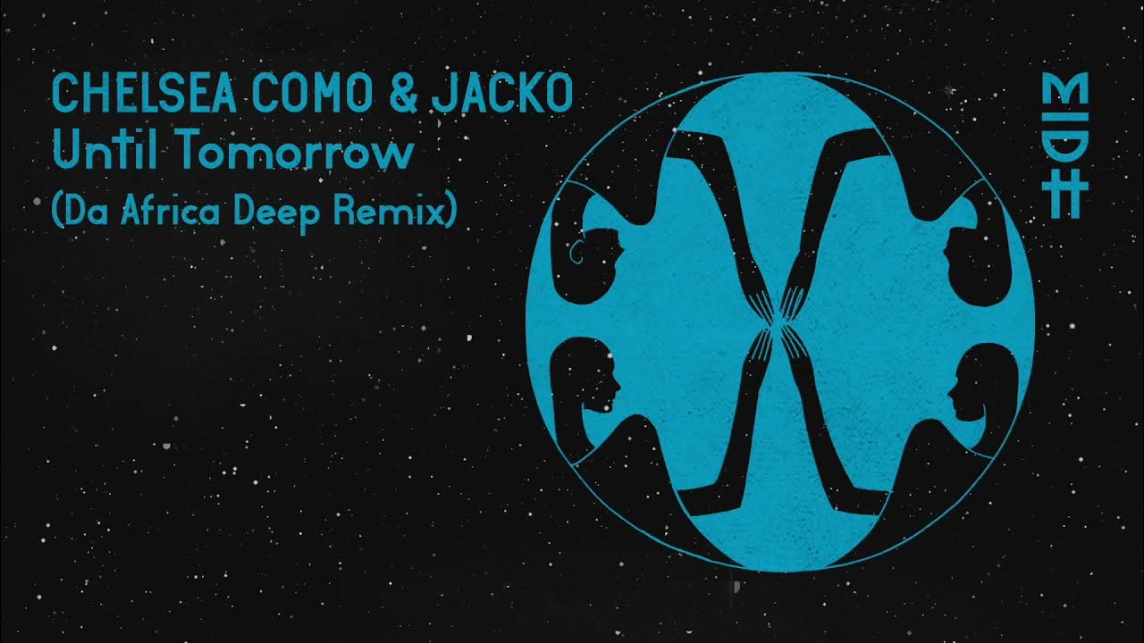 Chelsea Como & Jacko - Until Tomorrow (Da Africa Deep Remix) MIDH 034 - YouTube