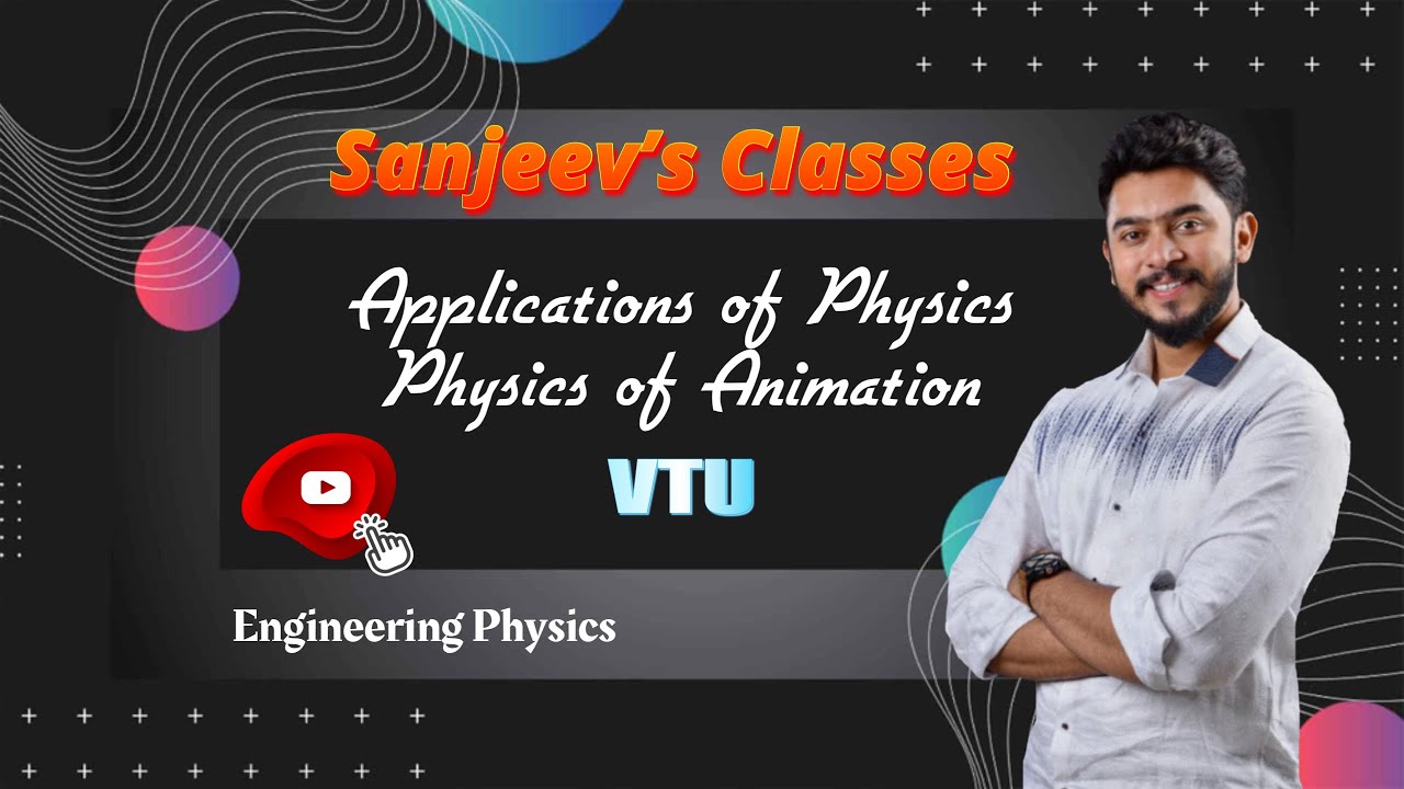 Module 5: Applications of Physics in computing and Physics of Animation ...